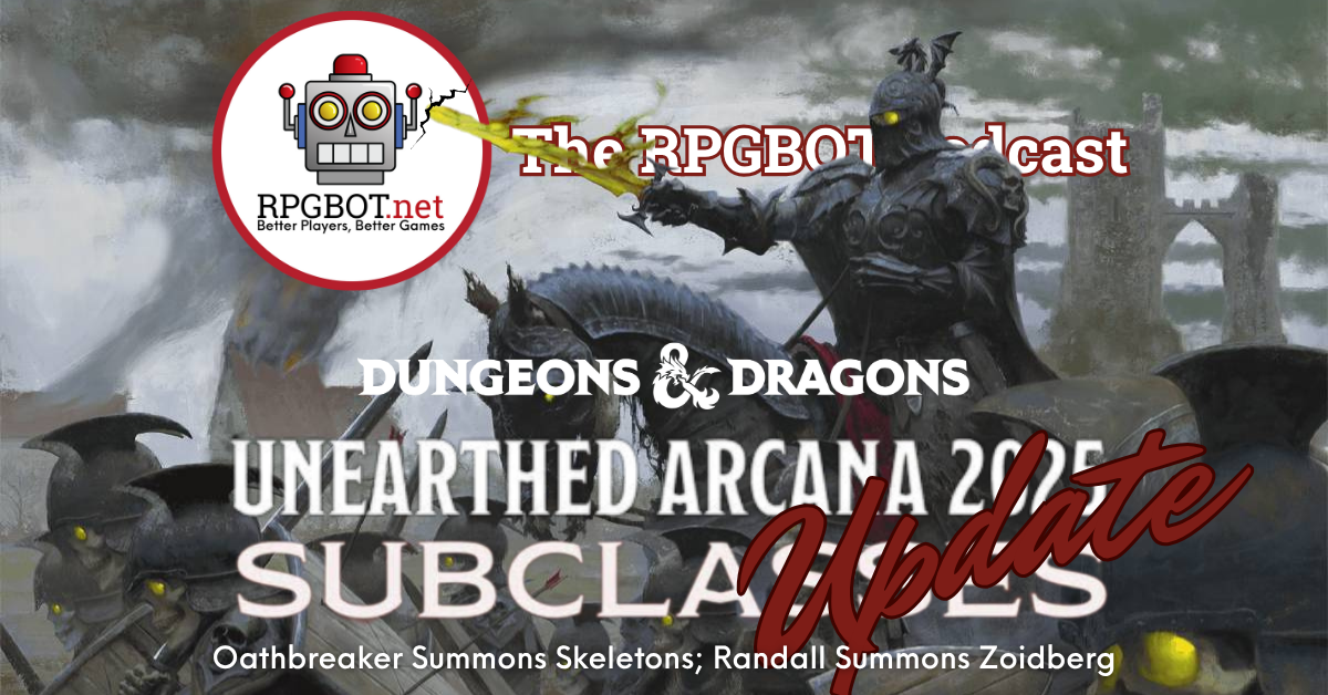 2025 UNEARTHED ARCANA - NOVEMBER SUBCLASSES UPDATE - Oathbreaker Summons Skeletons; Randall ...